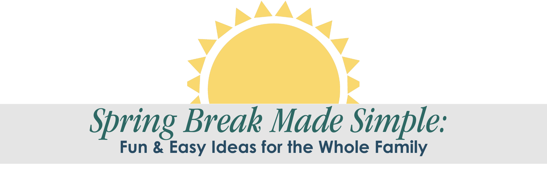 Spring Break Made Simple: Fun & Easy Ideas for the Whole Family - TFI